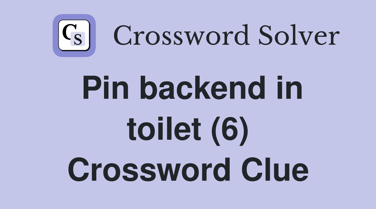 Pin backend in toilet (6) - Crossword Clue Answers - Crossword Solver